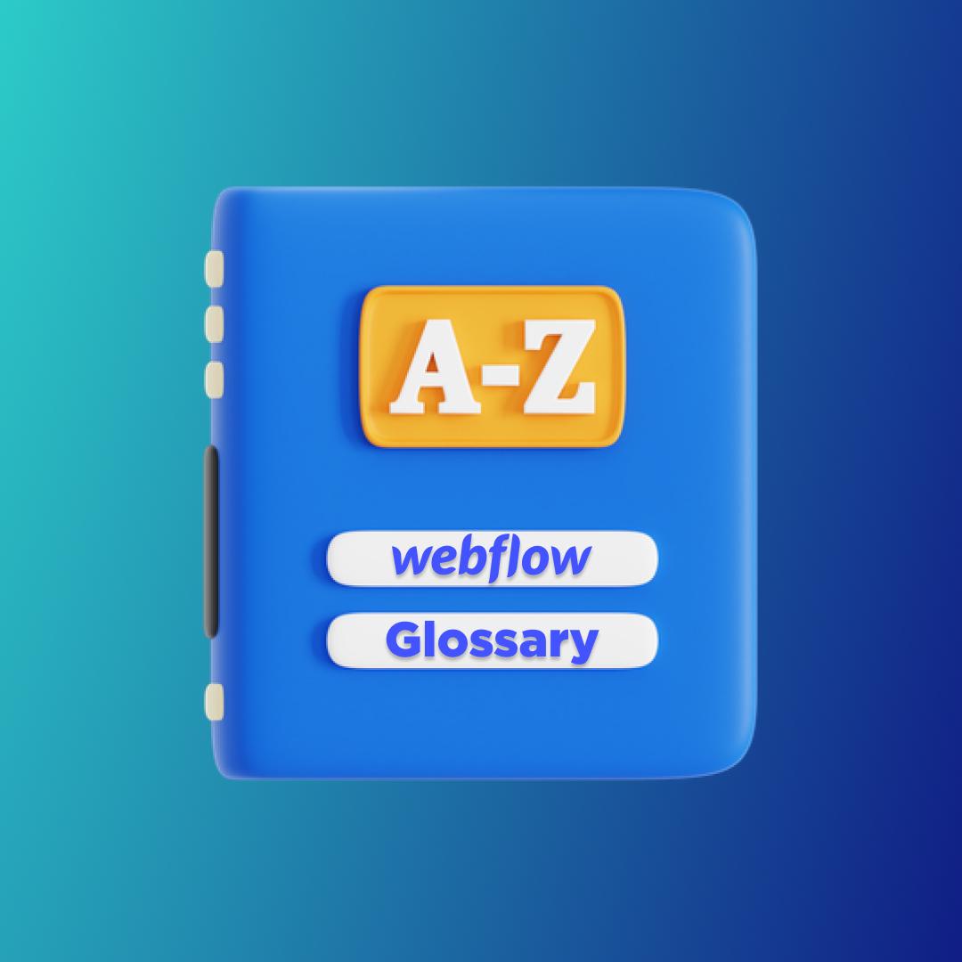 Guide to Webflow Important Terms Glossary